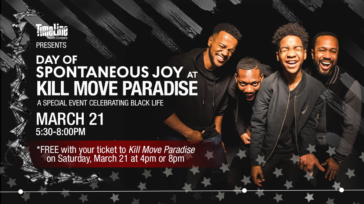 KILL MOVE PARADISE Day of Spontaneous Joy - TimeLine Theatre